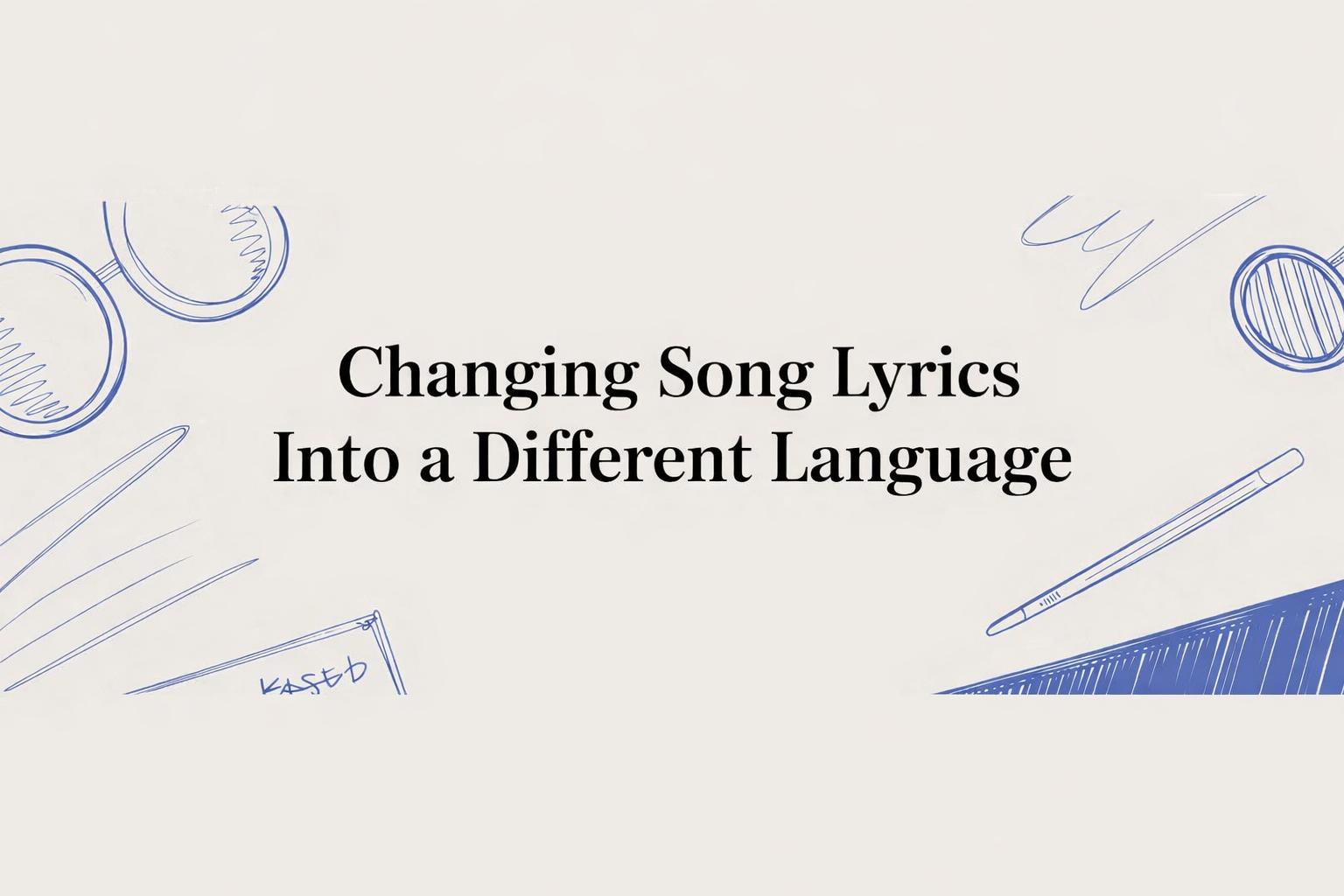 Changing Song Lyrics Into Another Language: What Actually Works (and W ...
